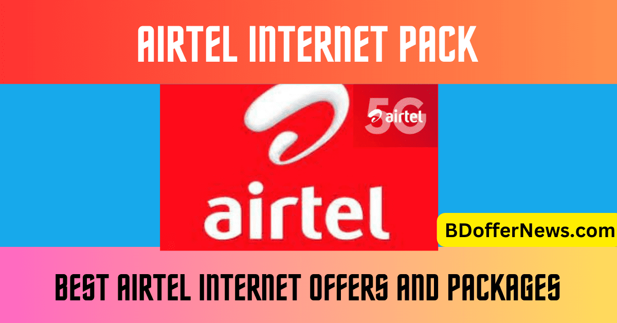 Airtel Internet Pack 2024 list BD | Best Airtel internet packages